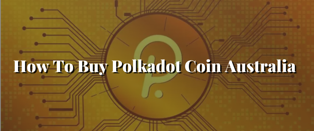 How To Buy Polkadot Coin Australia - Extras