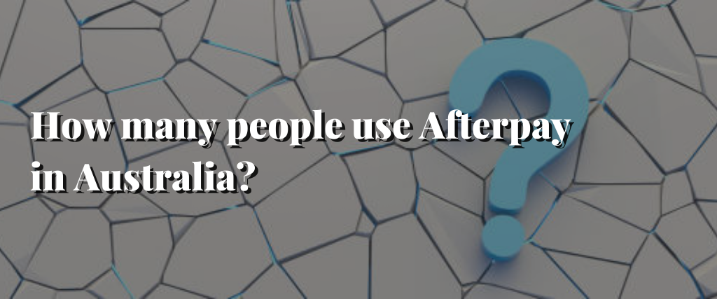 How Many People Use Afterpay In Australia? - Extras
