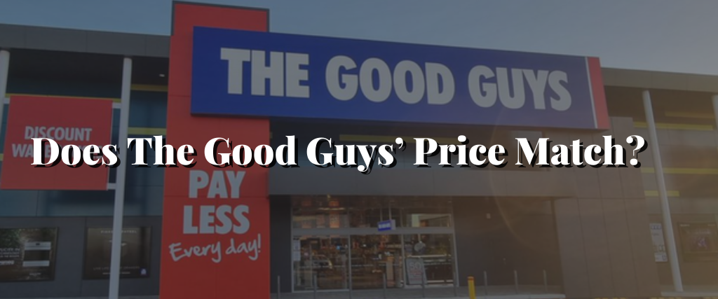 Does The Good Guys' Price Match? - Extras